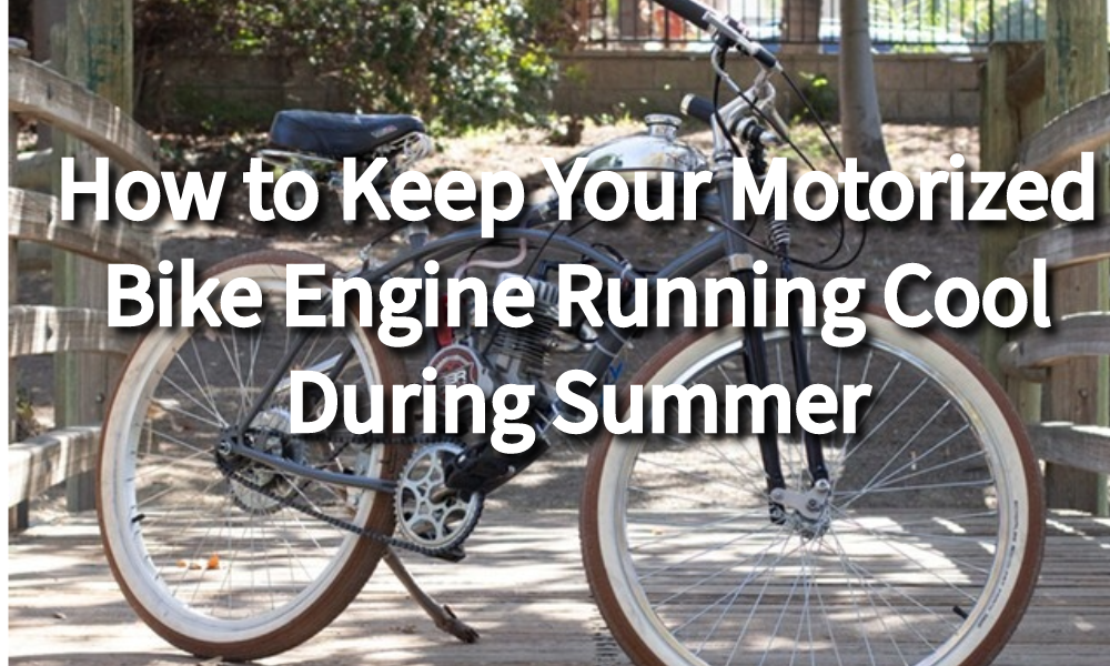 Keeping Your Motorized Bike Engine Cool: Essential Summer Tips